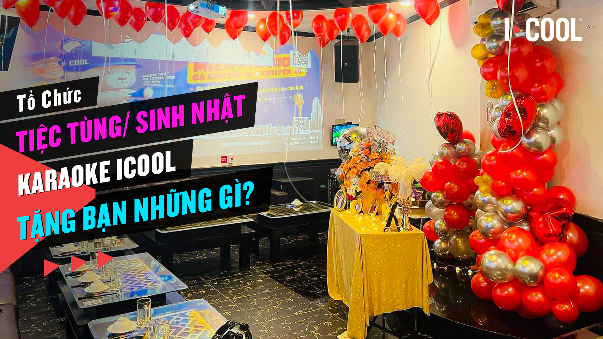 NHỮNG ĐIỀU ICOOL TẶNG BẠN KHI ĐẶT TIỆC SINH NHẬT Ở ĐÂY! - ICOOL KARAOKE