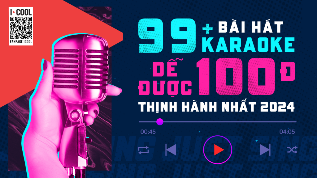 99+ BÀI HÁT KARAOKE DỄ ĐƯỢC 100 ĐIỂM THỊNH HÀNH NHẤT 2024 - ICOOL KARAOKE